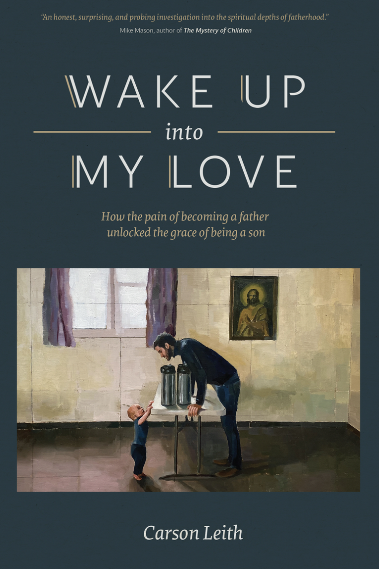 Wake Up Into My Love: The Trauma of New Fatherhood - Mike Mason